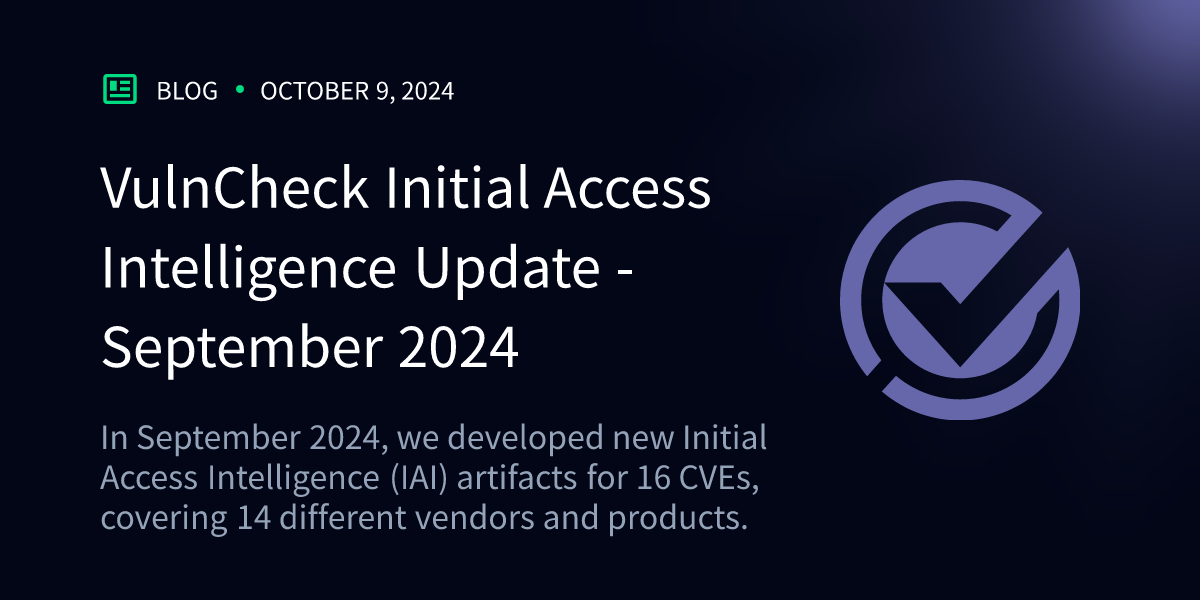 VulnCheck Initial Access Intelligence Update - September 2024