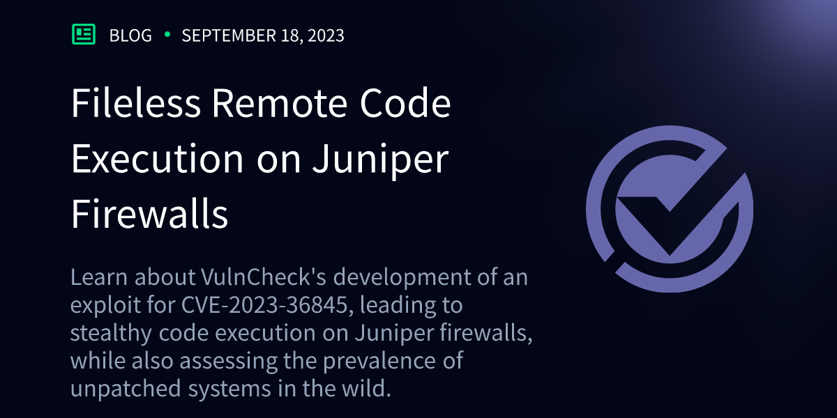 Fileless Remote Code Execution On Juniper Firewalls Blog Vulncheck