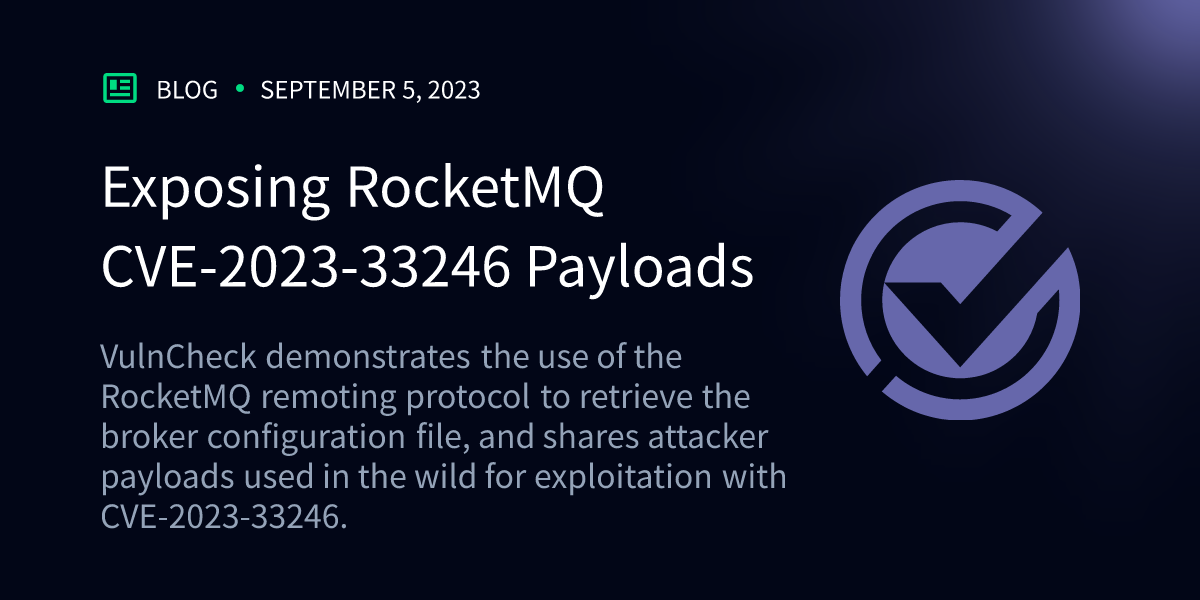 Exposing RocketMQ CVE-2023-33246 Payloads - Blog - VulnCheck Exposing RocketMQ CVE-2023-33246 Payloads - Blog - VulnCheck
