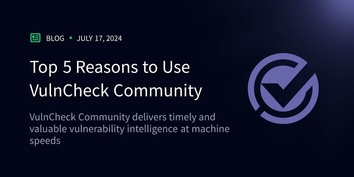 Top 5 Reasons to Use VulnCheck Community